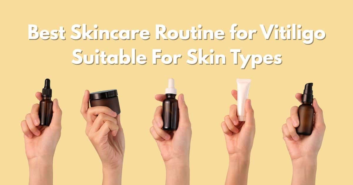 The Best Skincare Routine for Vitiligo: Suitable for All Skin Types ...